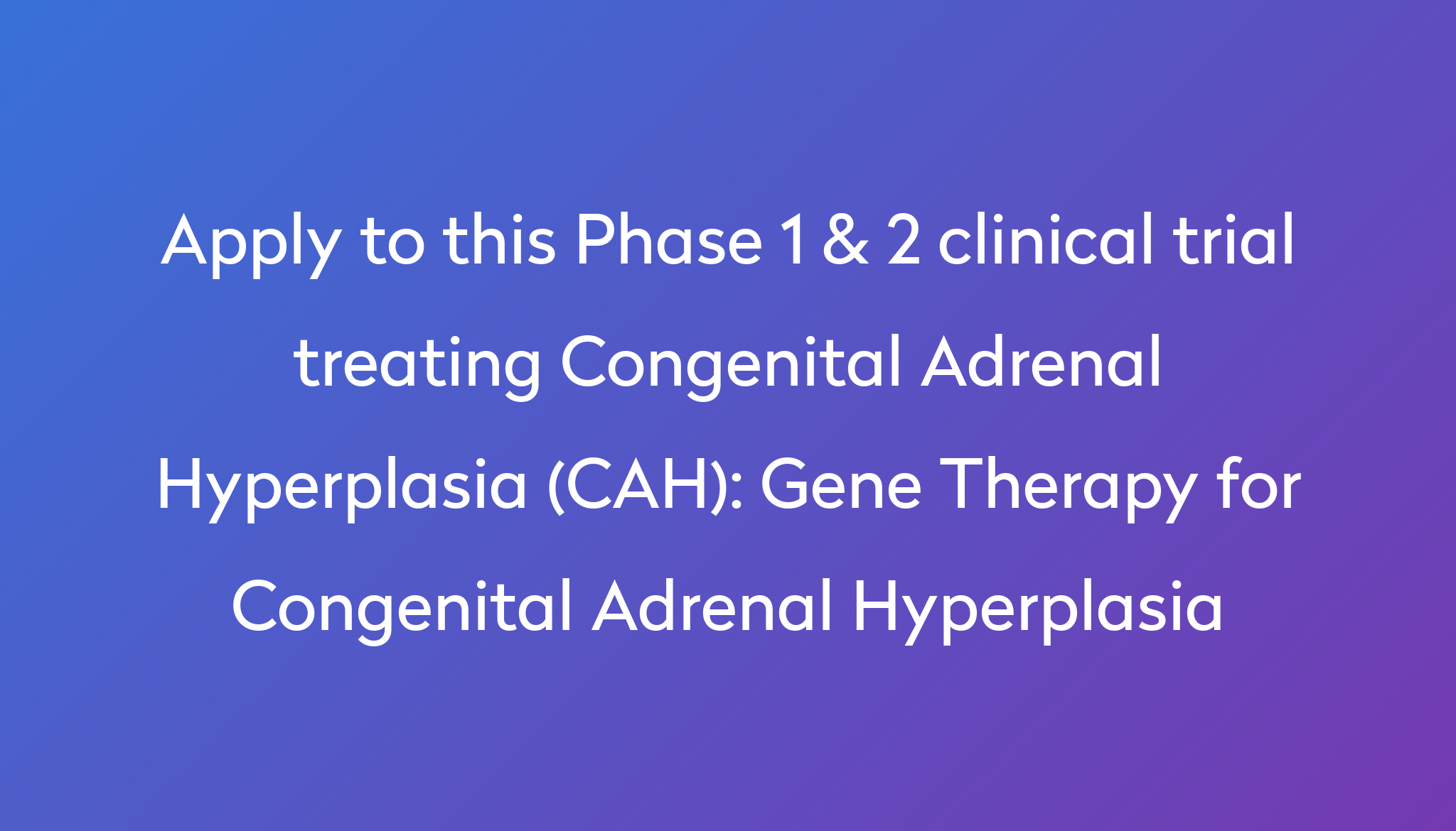 Gene Therapy For Congenital Adrenal Hyperplasia Clinical Trial 2024 Power